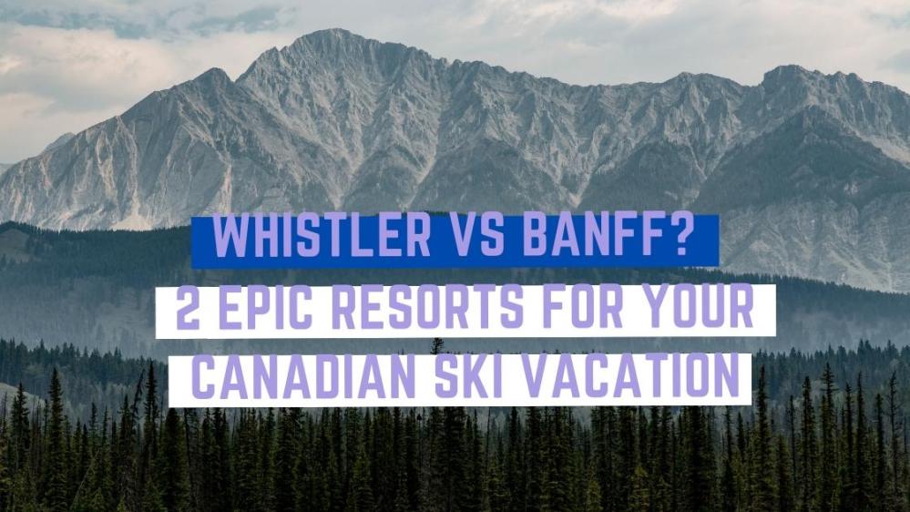 Whistler Vs Banff: 2 Epic Options For A Canadian Ski Vacation | Forged ...